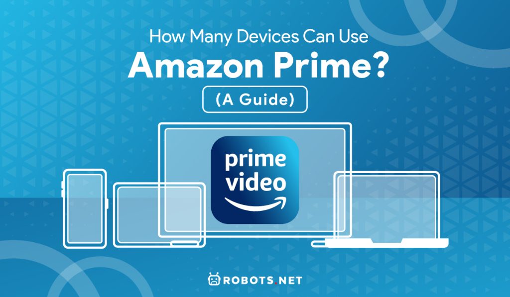 How Many Devices Can Use Amazon Prime? (A Guide) | Robots.net